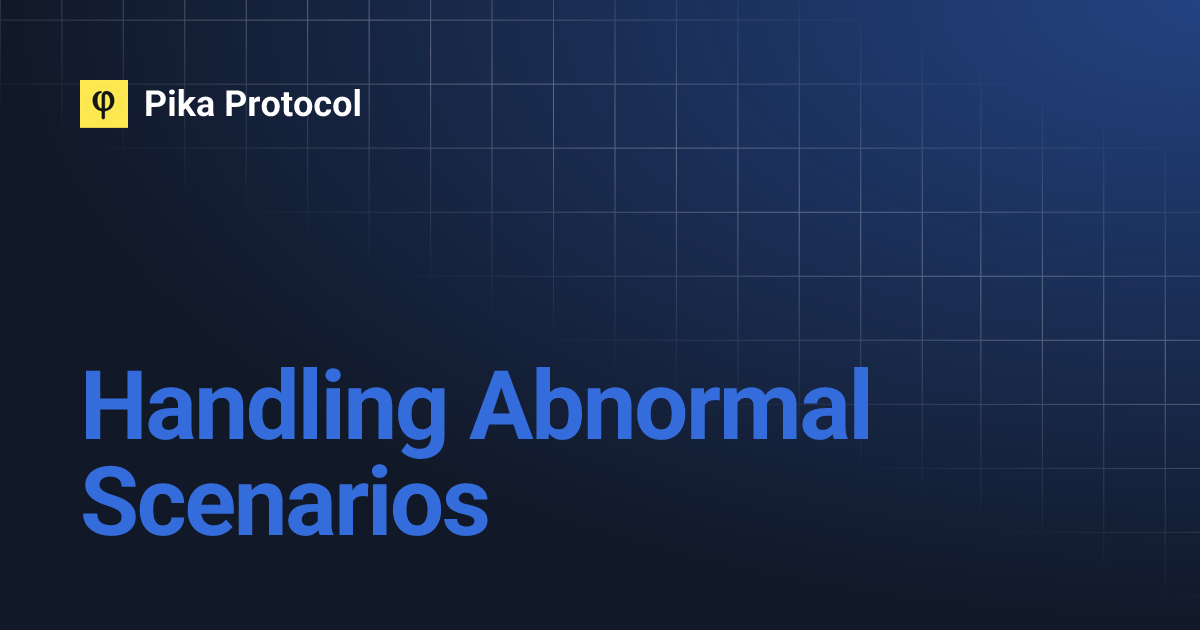 Handling Abnormal Scenarios | Pika Protocol